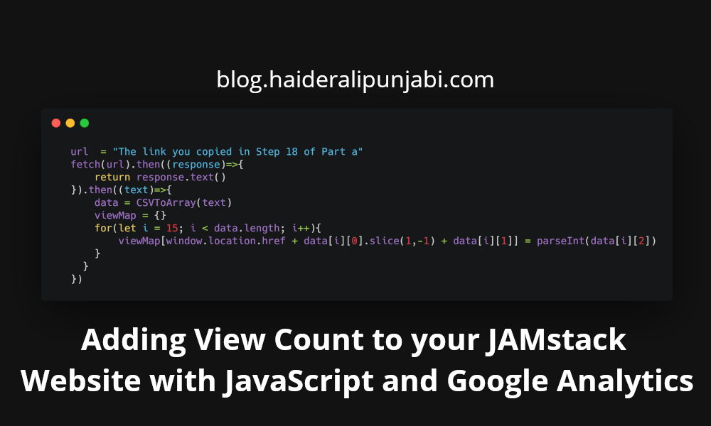 Adding View Count to your JAMstack Website with JavaScript and Google Analytics | Haider Ali ...