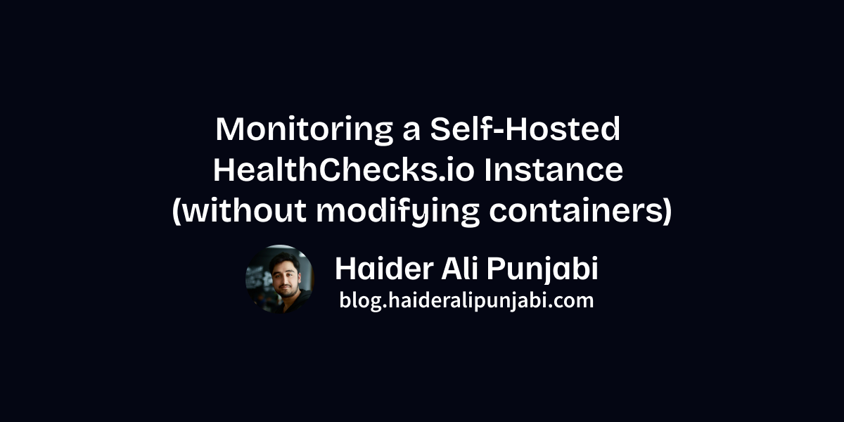 Monitoring a Self-Hosted HealthChecks.io Instance (without modifying containers) | Haider Ali ...